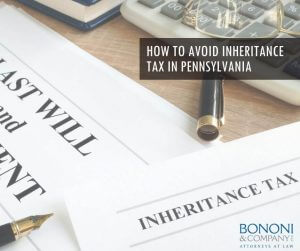 How to Avoid Inheritance Tax in Pennsylvania - Bononi and Company PC